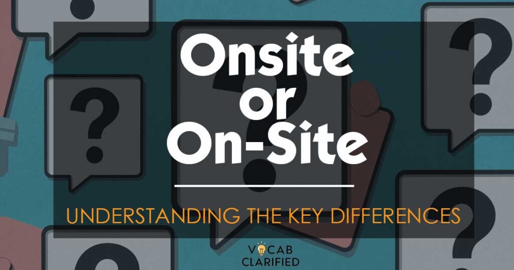 Onsite Or On-Site: Understanding The Key Differences